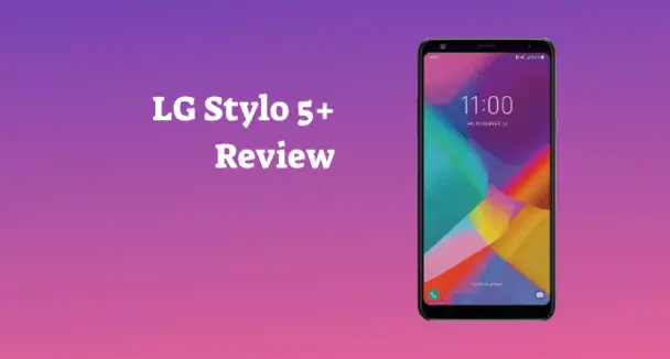 LG Stylo 5 Plus Review: Budget Phone Equipped with a Stylus - PhoneCurious