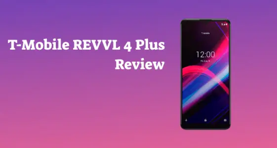 T-Mobile REVVL 4 Plus Review: An Affordable Pro Phone - PhoneCurious