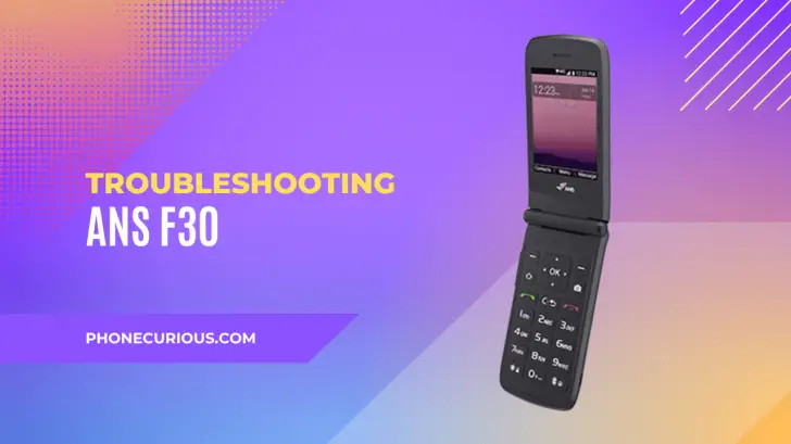 ANS F30 Flip Phone Troubleshooting - PhoneCurious
